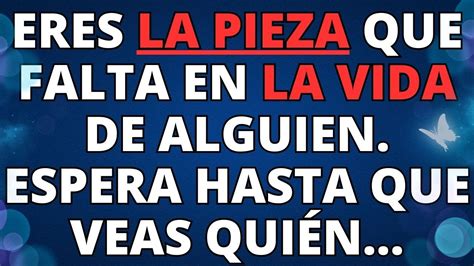 Eres La Pieza Que Falta En La Vida De Alguien Espera Hasta Que Veas