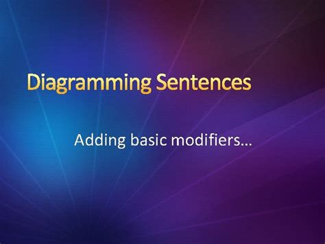 Diagramming Sentences Adding Basic Modifiers Diagrammings Prime Directive