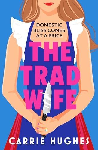 The Trad Wife A Darkly Funny Twisted Thriller That Will Keep You