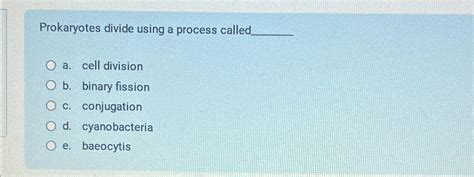 Solved Prokaryotes Divide Using A Process Calleda Cell Chegg
