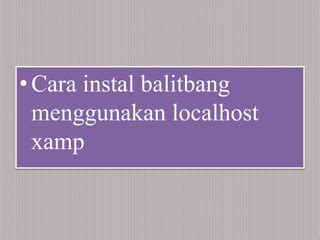 Metode Installing Balitbang Cms Pada Localhost PPTX