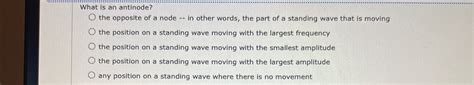 Solved What Is An Antinodethe Opposite Of A Node ﻿in