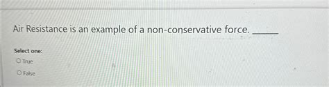 Solved Air Resistance Is An Example Of A Non Conservative
