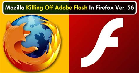 Finally Mozilla Killing Off Adobe Flash In Firefox Ver