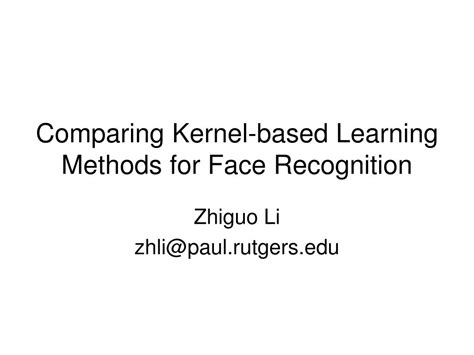 Ppt Comparing Kernel Based Learning Methods For Face Recognition