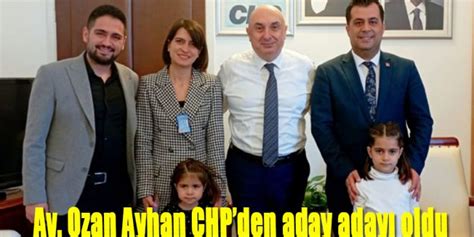 Av Ozan Ayhan Chpden Aday Adayı Oldu
