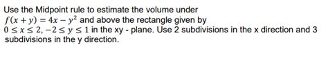 Solved Use The Midpoint Rule To Estimate The Volume Under