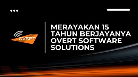 Merayakan 15 Tahun Berjayanya Overt Software Solutions Overt Software Id