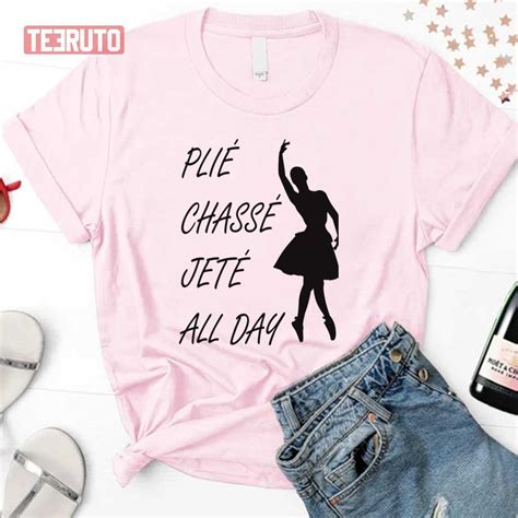 Plie Chasse Jete All Day Ballet Dancing Ballerina Tutu T Unisex Sweatshirt Teeruto