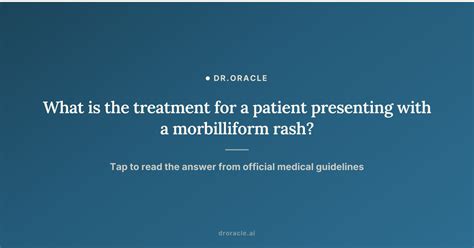 What Is The Treatment For A Patient Presenting With A Morbilliform Rash