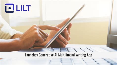 Lilt Launches Generative Ai Multilingual Writing App Martech Edge Best News On Marketing And