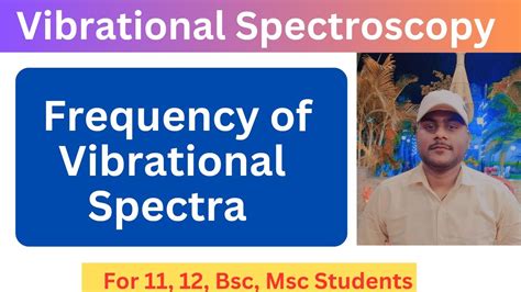 P 7 Vibrational Spectroscopy Frequency Of Vibrational Spectra