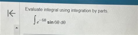 Solved Evaluate integral using integration by | Chegg.com