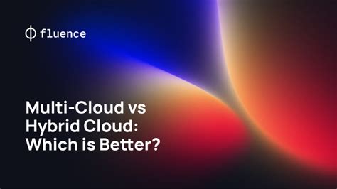 Multi Cloud Vs Hybrid Cloud Key Differences And When To Use Each Fluence