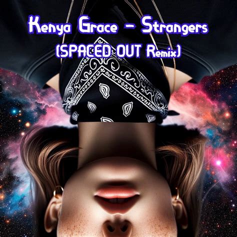 Stream Kenya Grace Strangers Spaced Out Remix By Spaced Out