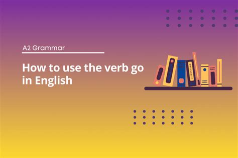 How To Use The Verb Go In English A2 Easy Examples