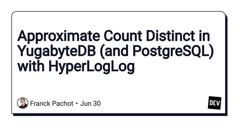 approximate count distinct in yugabytedb and postgresql with
