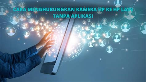 Cara Menghubungkan Kamera Hp Ke Hp Lain Tanpa Aplikasi