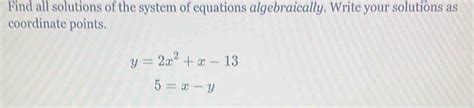 Solved Find All Solutions Of The System Of Equations Algebraically Write Your Solutions As