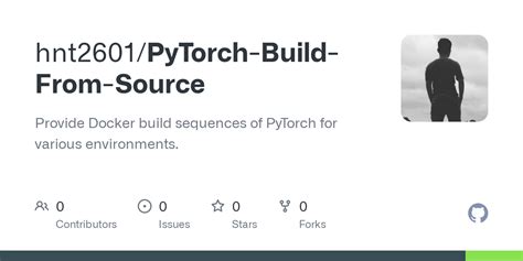 GitHub Hnt PyTorch Build From Source Provide Docker Build Sequences Of PyTorch For
