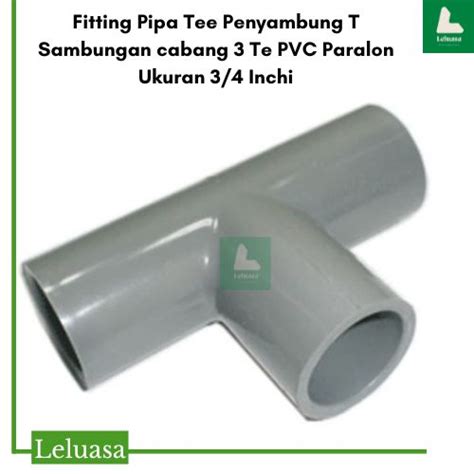 Jual Fitting Pipa Tee Penyambung T Sambungan Cabang 3 Te Pvc Elbow Paralon Ukuran 34 Inchi