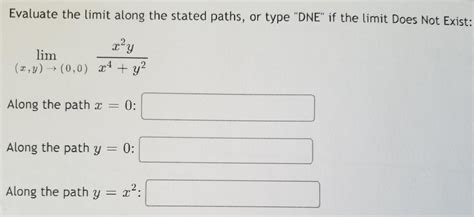 Solved Evaluate The Limit Along The Stated Paths Or Type Chegg