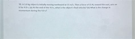 Solved A 3 0kg ﻿object Is Initially Moving Northward At