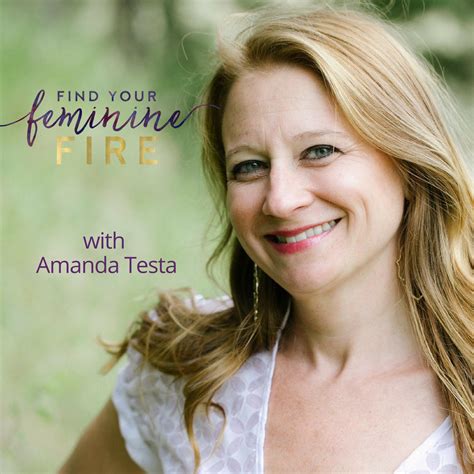 Find Your Feminine Fire Podcast Amanda Testa Sex Love Relationship Coach Listen Notes