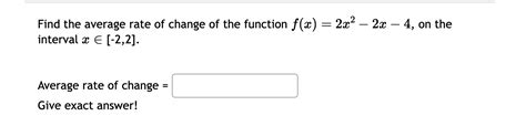 Solved Find The Average Rate Of Change Of The Function Chegg