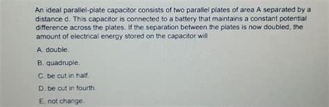 Solved An Ideal Parallel Plate Capacitor Consists Of Two