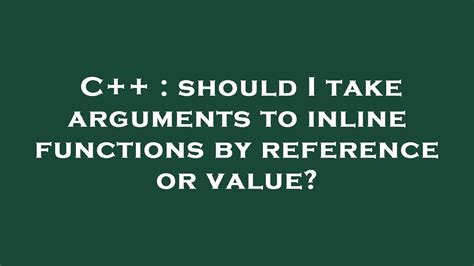 C Should I Take Arguments To Inline Functions By Reference Or Value