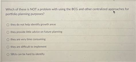 Solved Which Of These Is Not A Problem With Using The Bcg