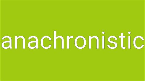 Anachronistic Definition And Meaning Youtube
