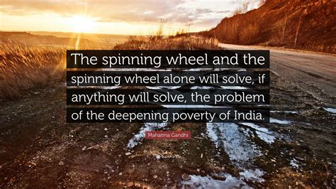Mahatma Gandhi Quote The Spinning Wheel And The Spinning Wheel Alone