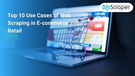 top 10 use cases of web scraping in e commerce and retail