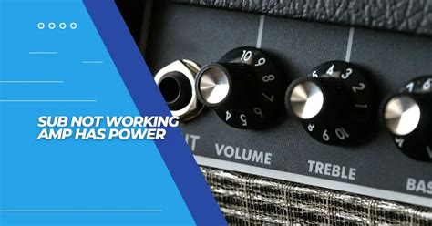 Subwoofer Not Working But Has Power Effective Steps