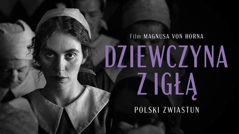 Dziewczyna Z Igłą Gdyńskie Centrum Filmowe