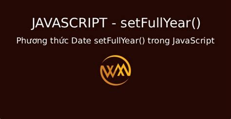 Phương Thức Date Setfullyear Trong Javascript