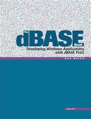 The Dbase Book Vol 1 Developing Windows Applications With Dbase Plus