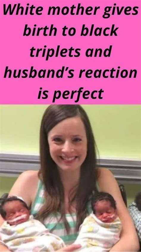 White Mother Gives Birth To Black Triplets And Husband S Reaction Is