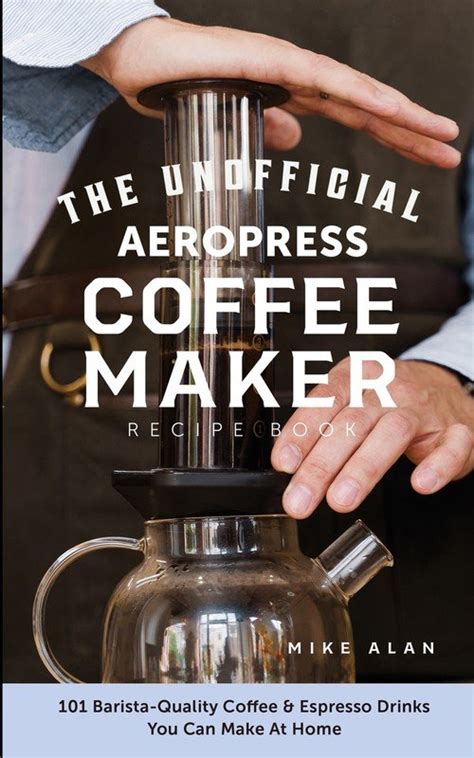 The Unofficial Aeropress Coffee Maker Recipe Book W Opisie Książka