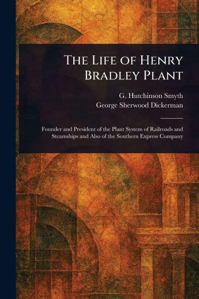 The Life Of Henry Bradley Plant By G Hutchinson George Hutchins Smyth