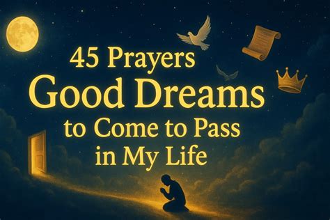 45 Prayers For Good Dreams To Come To Pass In My Life