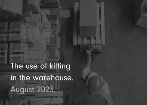 The Use Of Kitting In The Warehouse