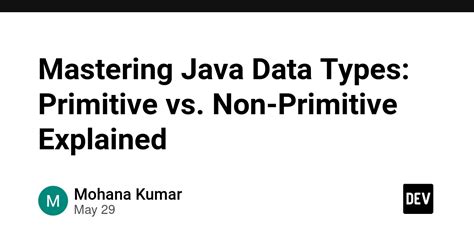 Mastering Java Data Types Primitive Vs Non Primitive Explained Dev