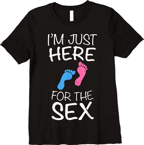 Gender Reveal T Shirts Im Just Here For The Sex Fun And Stylish