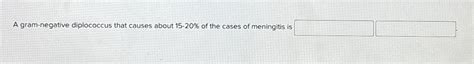 Solved A Gram Negative Diplococcus That Causes About 15 20