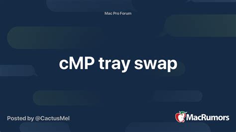 Cmp Tray Swap Macrumors Forums