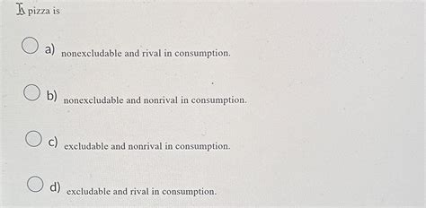 Solved I Pizza Isa ﻿nonexcludable And Rival In