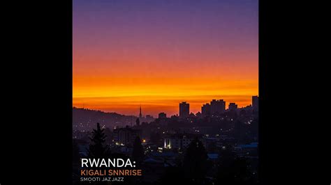 Rwanda Kigali Sunrise V1 Music Vivaafrika604 Africhaentertainment Worldofafricatv Youtube